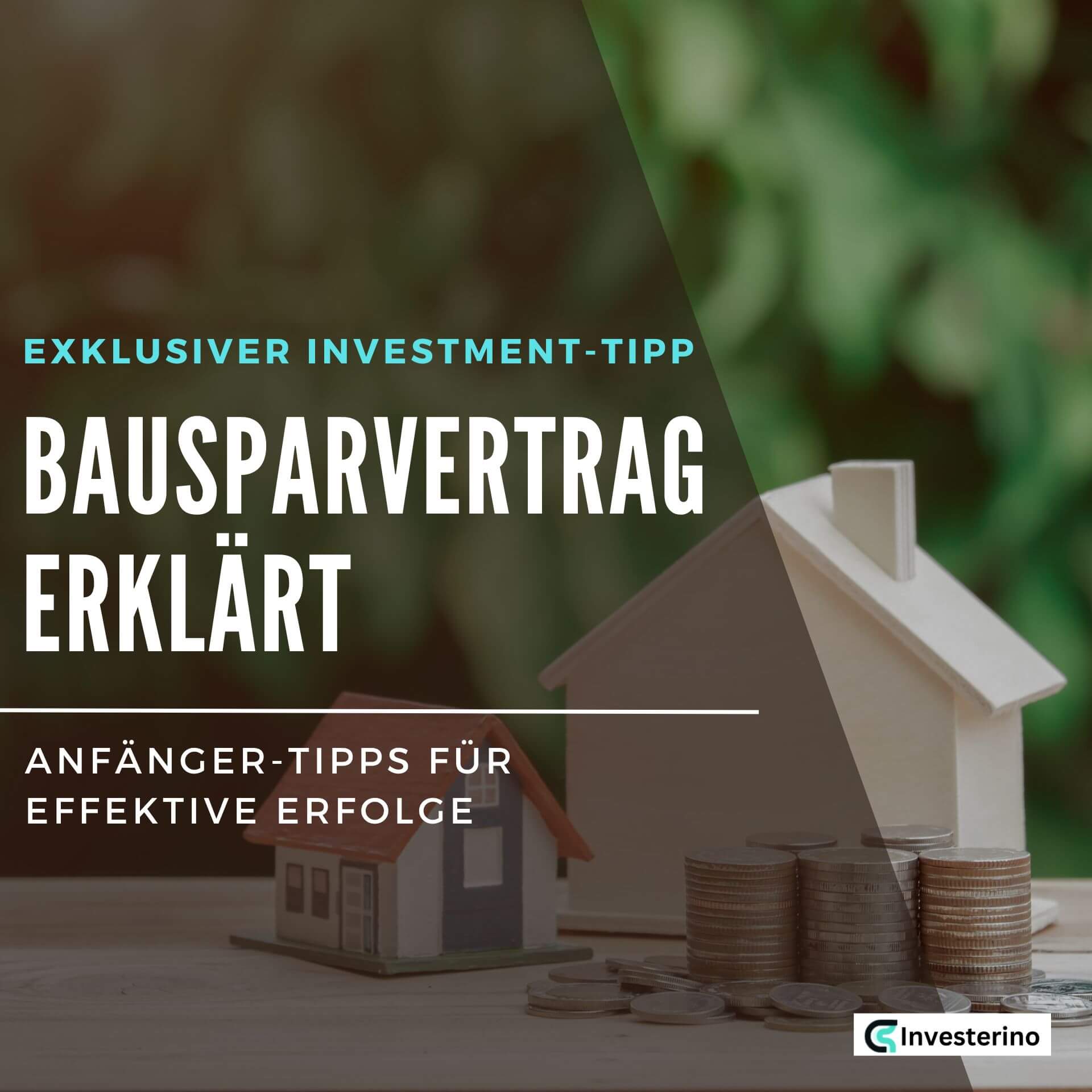 Bausparvertrag erklärt: Anfänger-Tipps für effektive Erfolge - Investerino